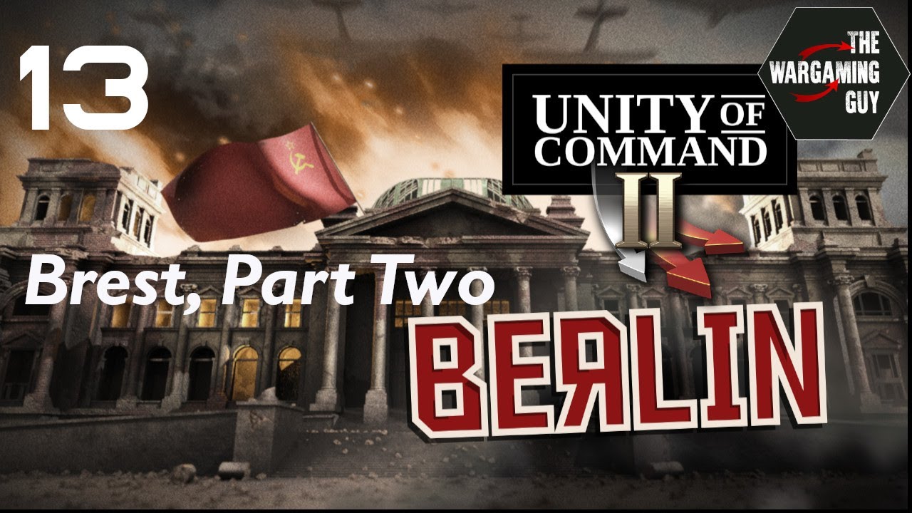 13 Unity of Command Berlin Brest Pt 2 - YouTube