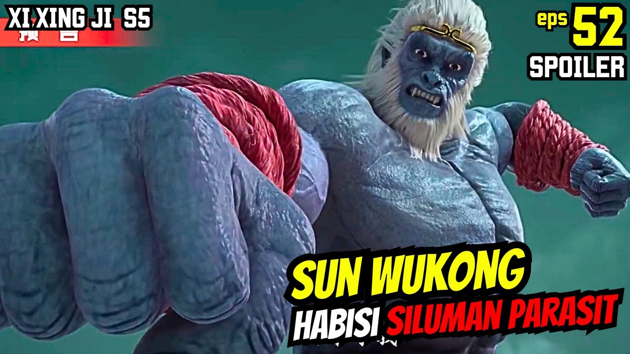 SUN WUKONG LUMAT SILUMAN PARASIT | SPOILER xi xing ji 52 - YouTube