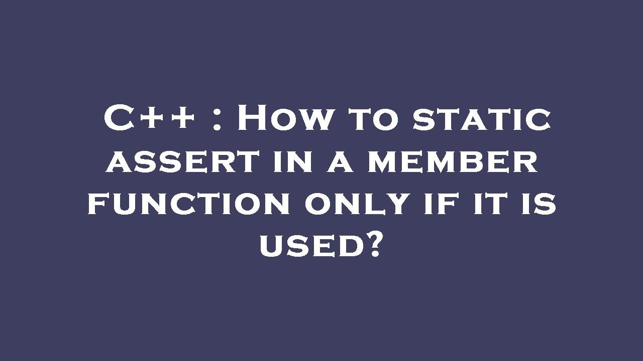 C How To Static Assert In A Member Function Only If It Is Used