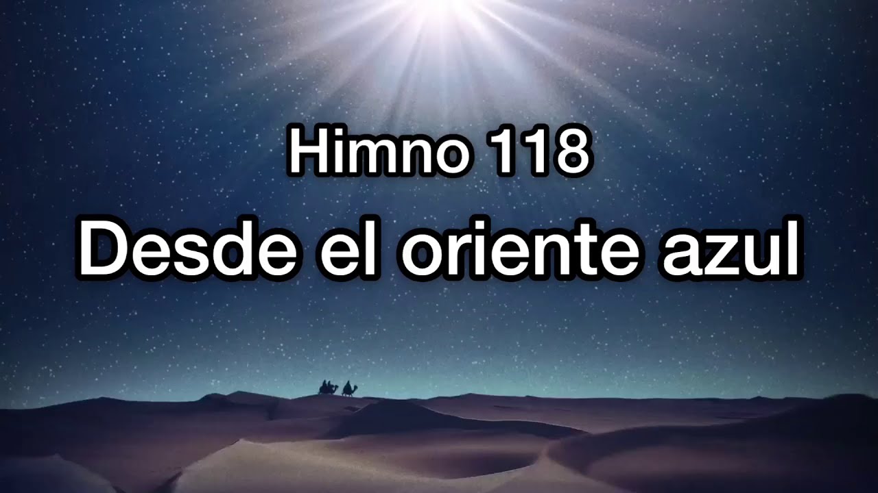 Himno 118 Desde el oriente azul - YouTube