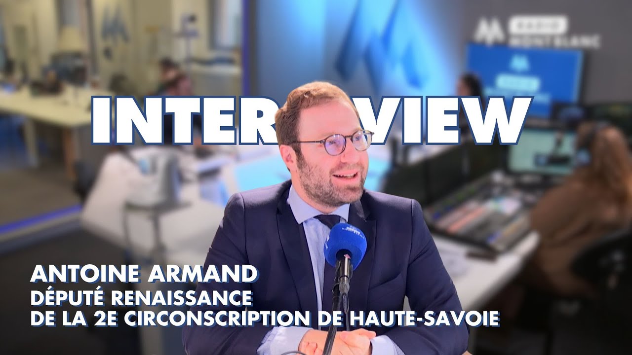 Interview | Antoine Armand - Député de la 2ème circonscription de Haute ...