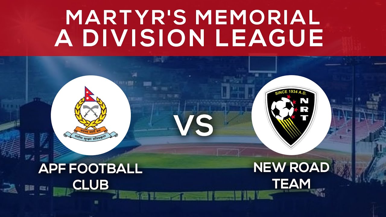 APF Football Club Vs New Road Team | Martyr's Memorial "A" Division ...