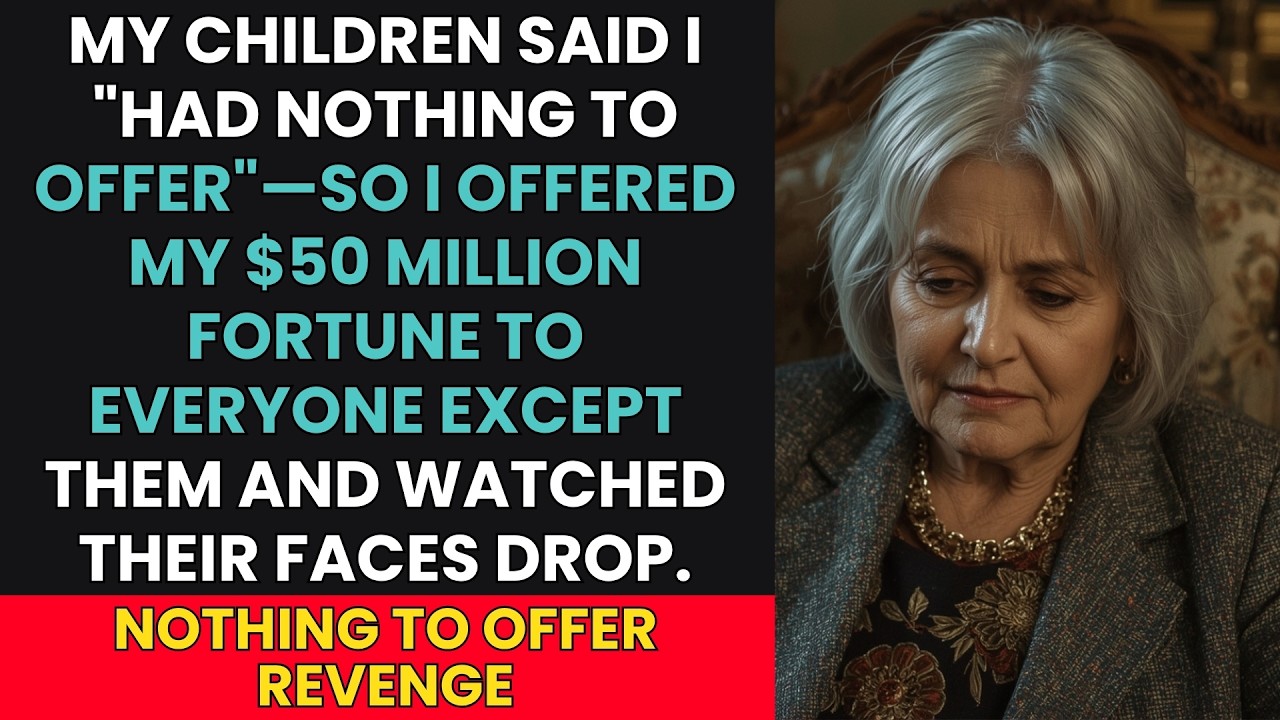 After My Children Said I 'Had Nothing To Offer'—I Offered My Fortune To ...