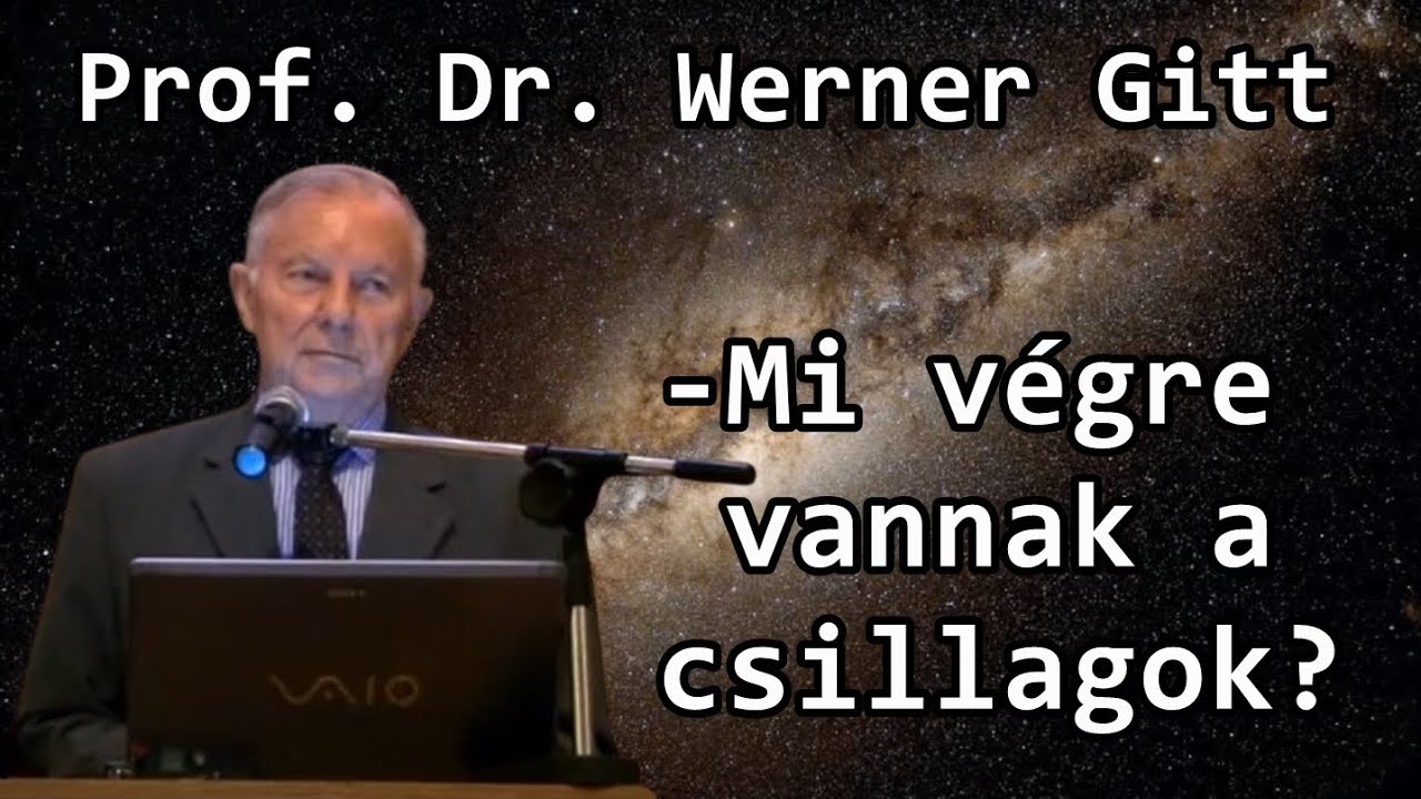 Prof. Dr. Werner Gitt -Mi végre vannak a csillagok? - YouTube