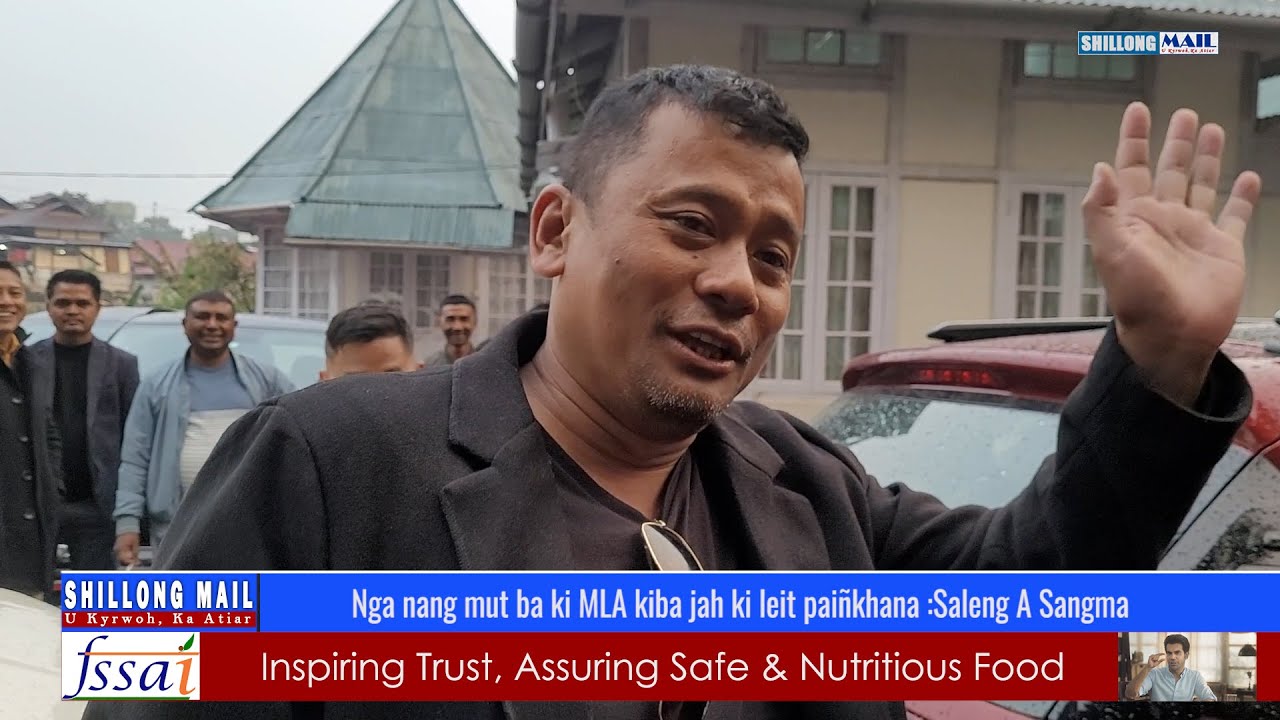 Nga nang mut ba ki MLA kiba jah ki leit paiñkhana :Saleng A Sangma ...