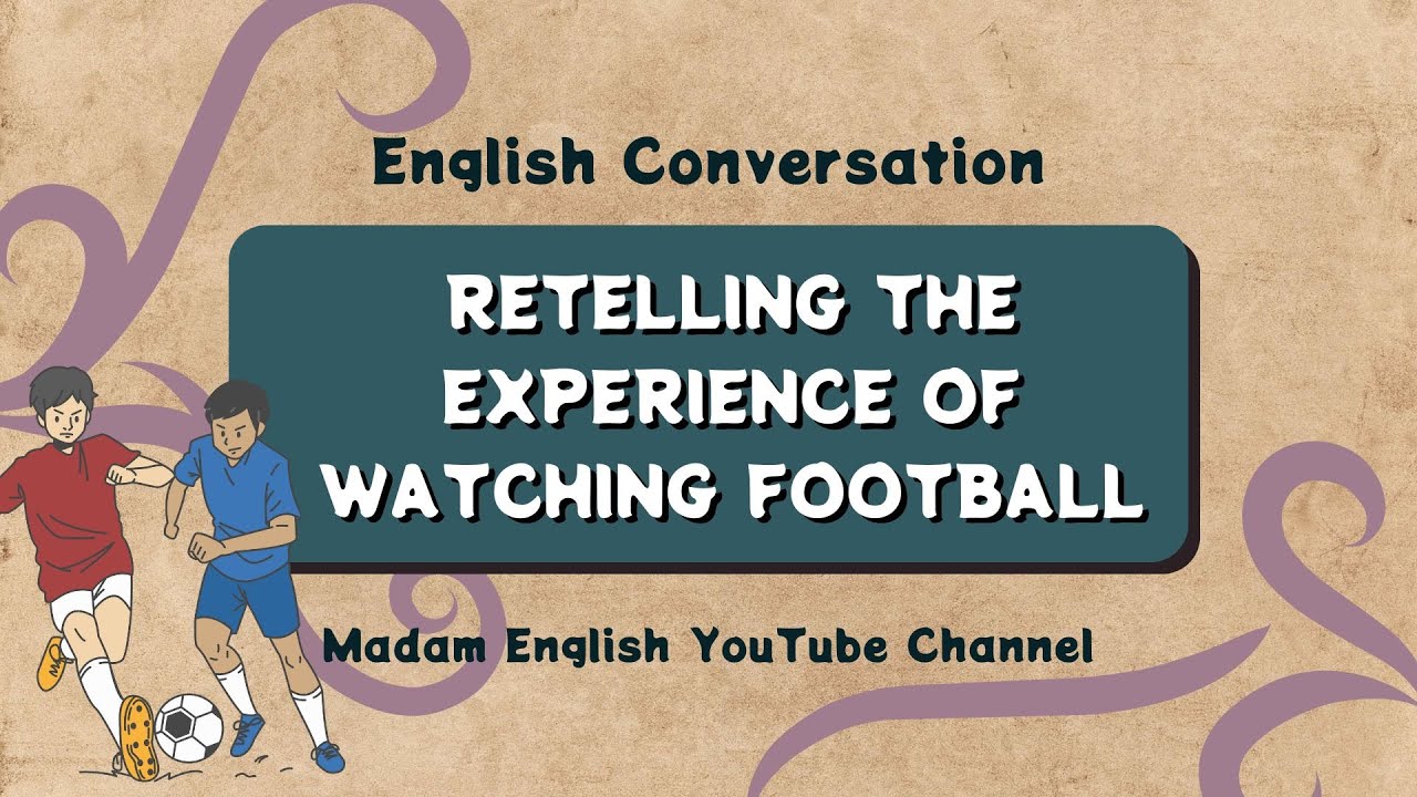 Retelling the experience of watching football (Recount Text Speaking ...
