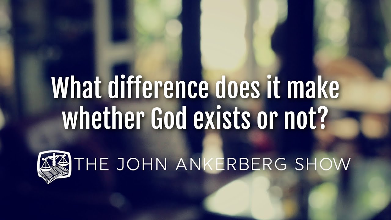 What difference does it make whether God exists or not? - YouTube