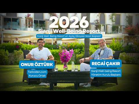 Sianji Well-Being Resort Hikayesi Nasıl Başladı? Y. Kurulu Başkanı Recai Çakır Anlatıyor! I 2026