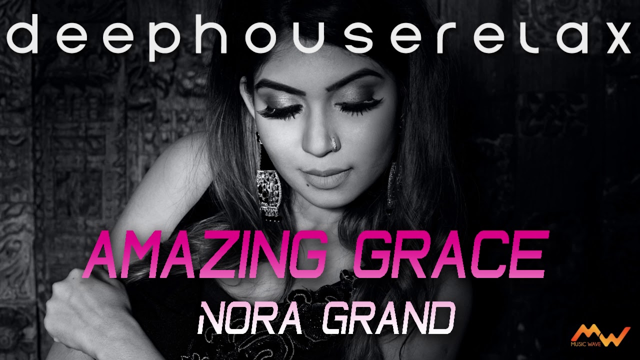 Amazing Grace Nora Grand (Deep House Music) - YouTube