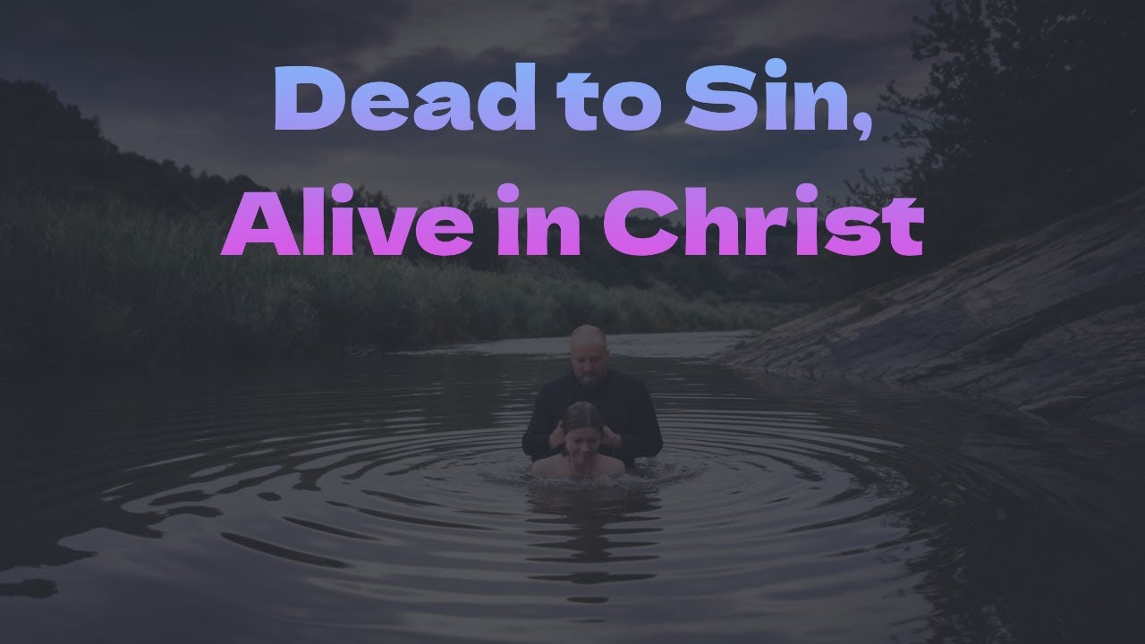 Dead to Sin, Alive in Christ - YouTube