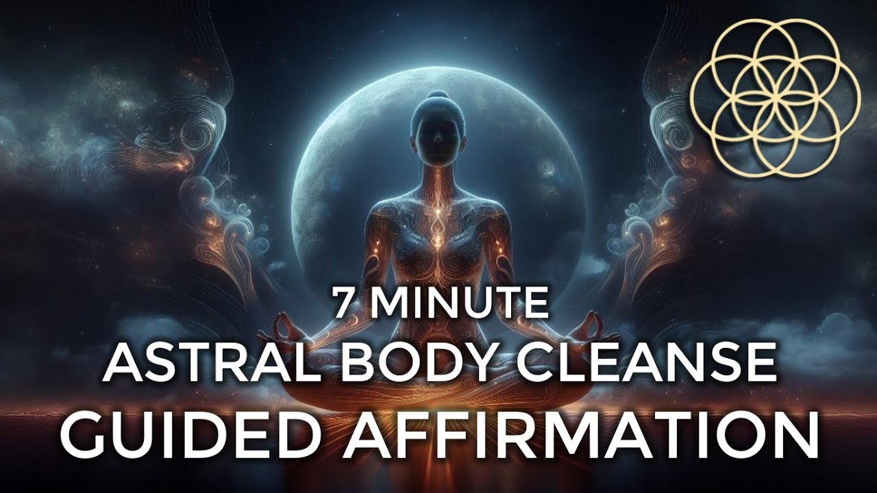 Astral Body Cleanse | Guided Meditation | Shed Entities & Energies ...