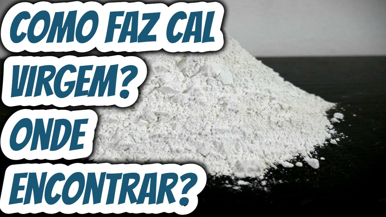 De que é feito cal virgem? Onde encontrar? Tem algum processo de ...