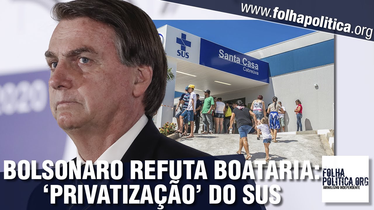 Bolsonaro retruca boatos sobre 'privatização do SUS': 'Término de obras ...