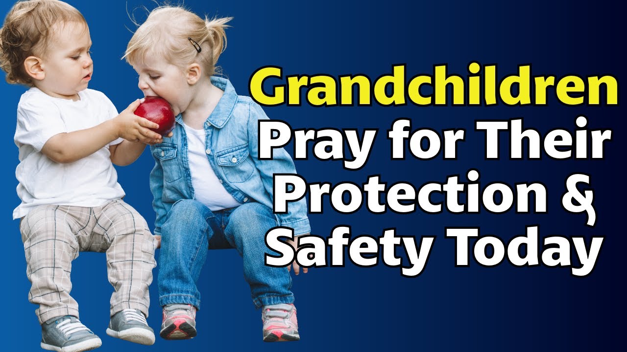 Prayer For Your Grandchildren | Pray Now For Their Protection & Safety ...