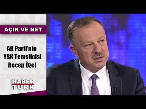 Açık ve Net - 10 Mayıs 2019 (AK Parti'nin YSK Temsilcisi Recep Özel)