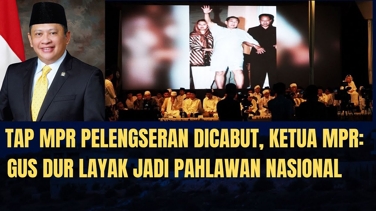 TAP MPR Pelengseran Dicabut, Ketua MPR: Gus Dur Layak Jadi Pahlawan ...
