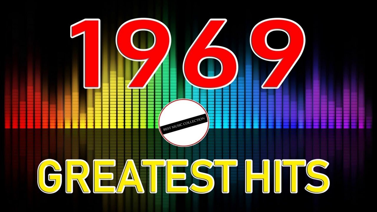 1969 Classic Hits - Greatest 60s Music - Best Songs Of The 1969 (Oldies ...