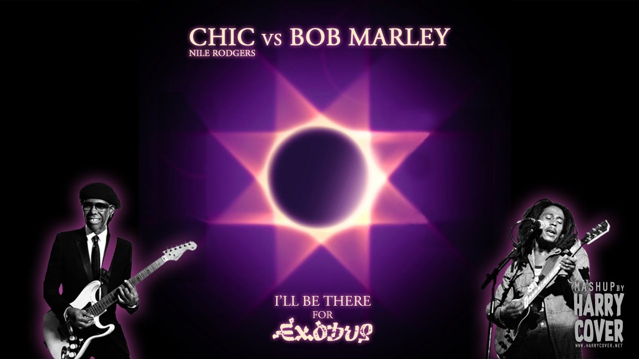 Chic (Feat. Nile Rodgers) Vs Bob Marley - I'll Be There For Exodus (Dj ...
