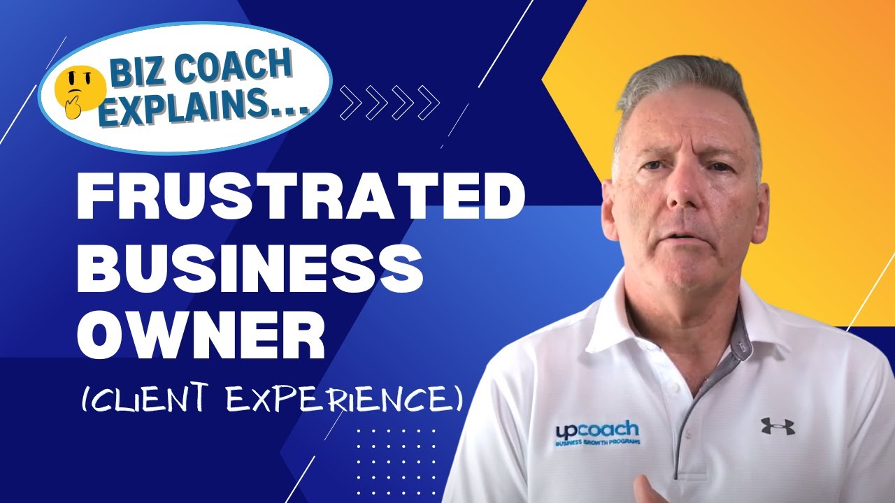 Business Coach Explains: Helping a Frustrated Business Owner - YouTube
