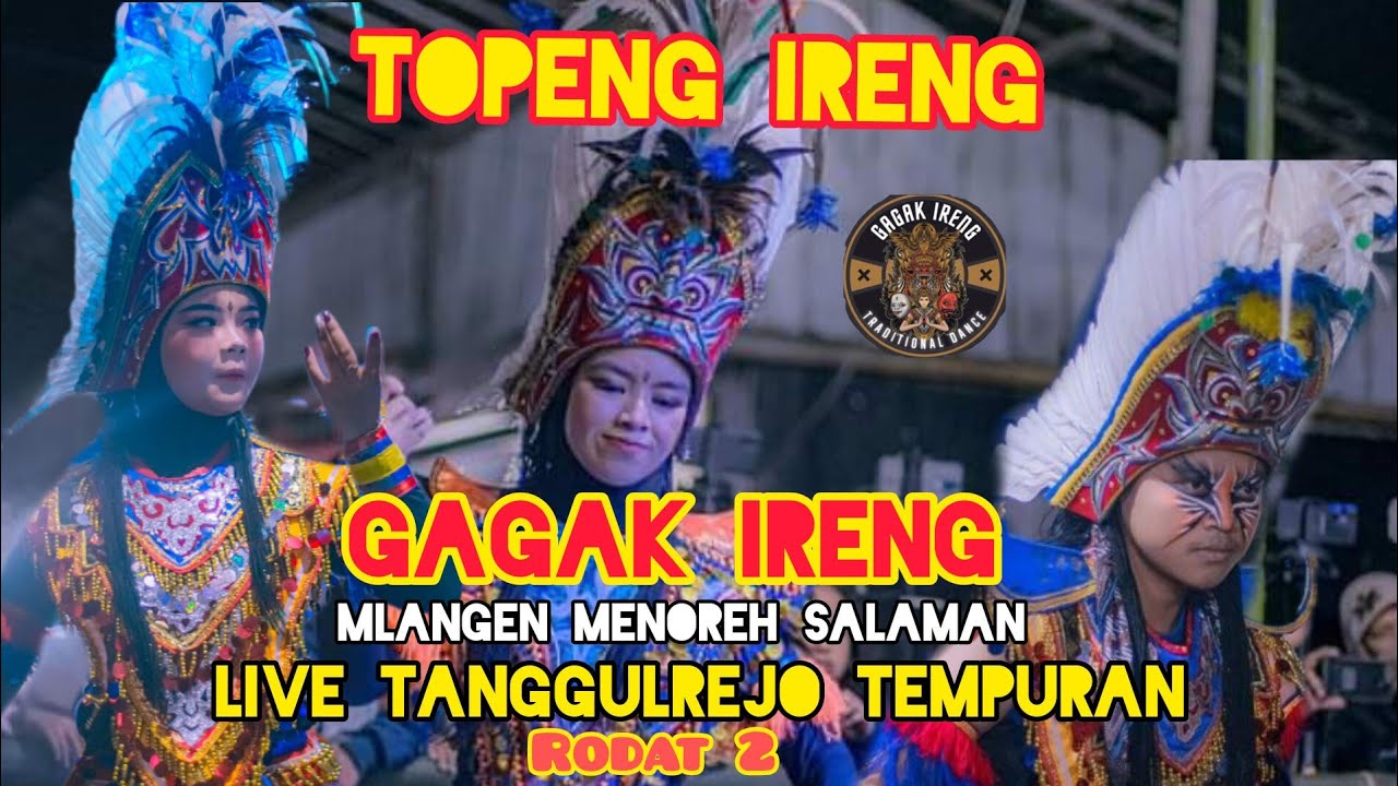 SPECIAL RODAT 2 GAGAK IRENG TRADITIONAL DANCE LIVE TANGGULREJO TEMPURAN ...
