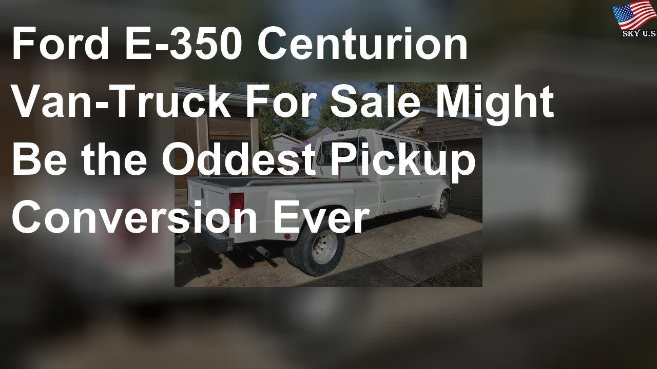 Ford E-350 Centurion van-truck might be the oddest pickup conversion ...