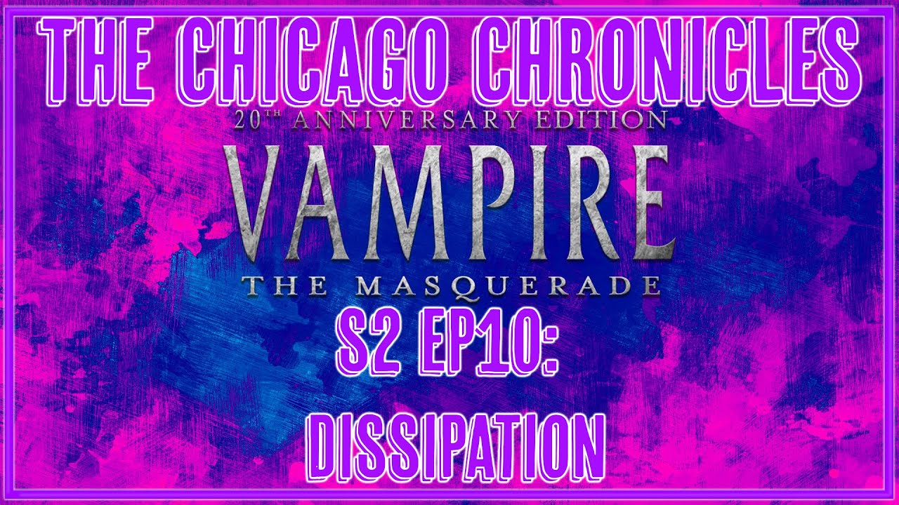 Vampire: the Masquerade: The Chicago Chronicles - S2 Ep10: Dissipation ...