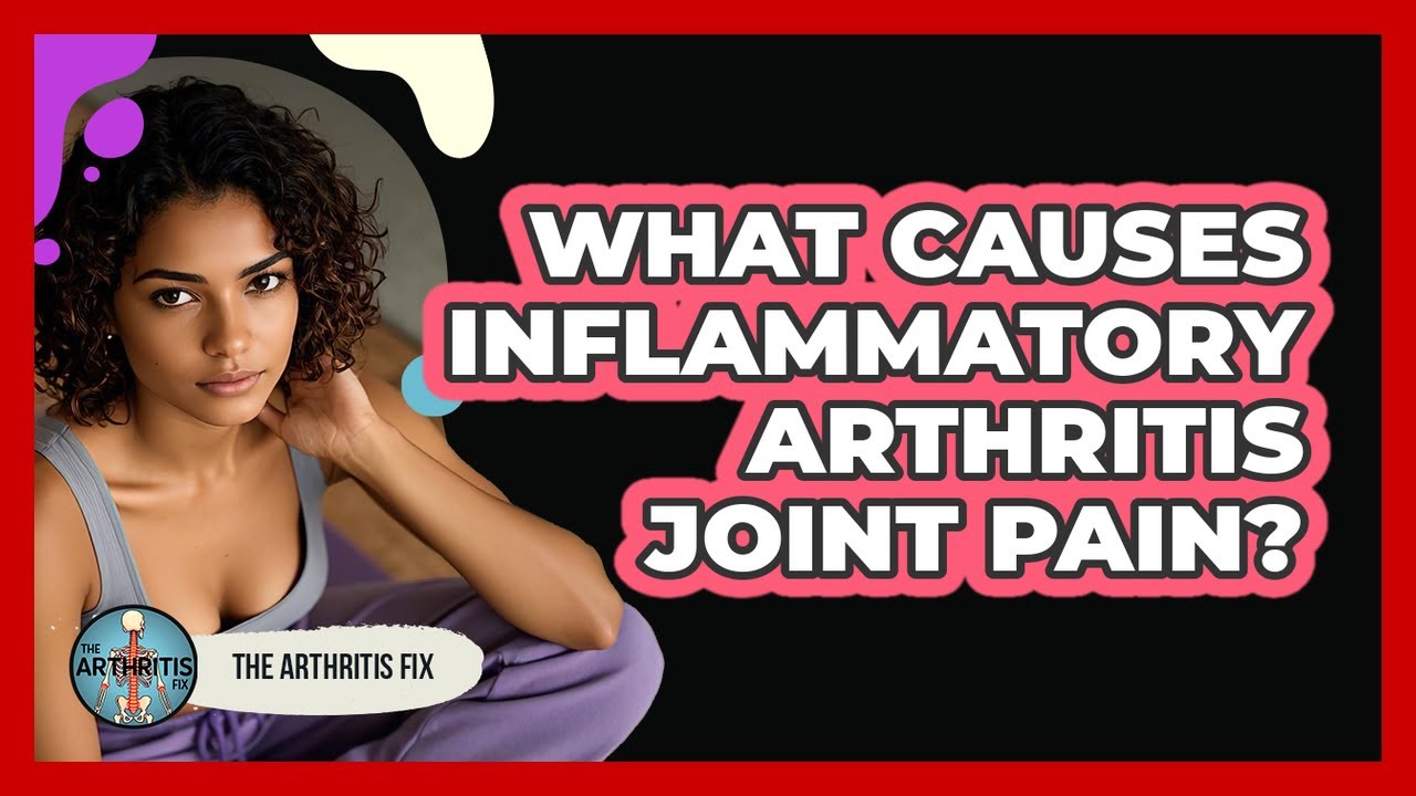 What Causes Inflammatory Arthritis Joint Pain? - YouTube