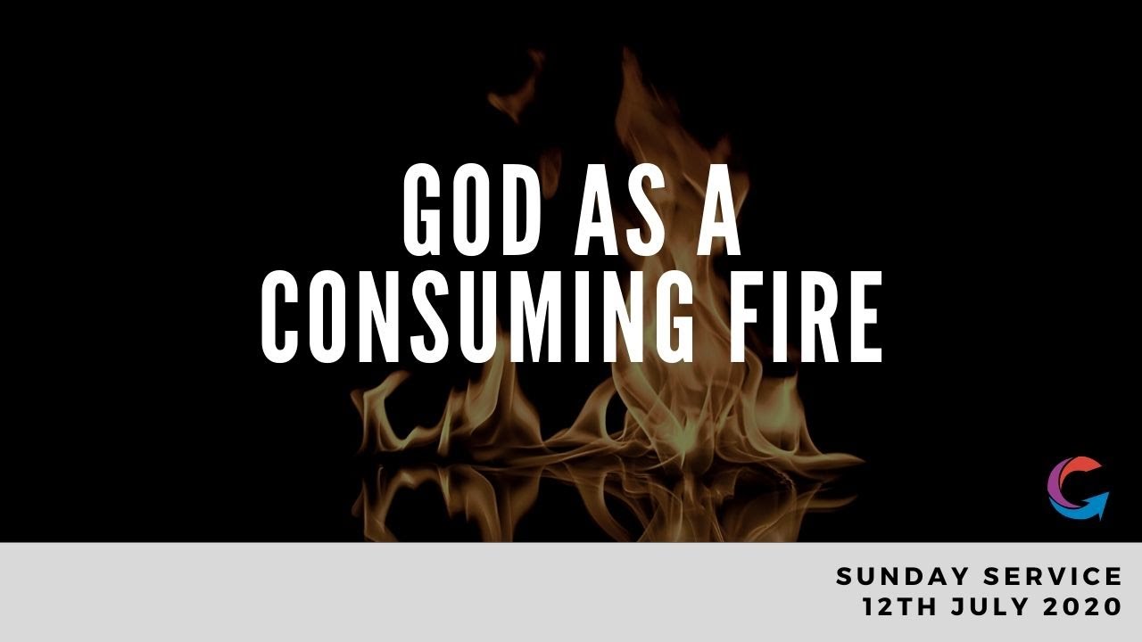 Sunday Service 12th July 2020 - God, The Consuming Fire by Ps. Moses ...