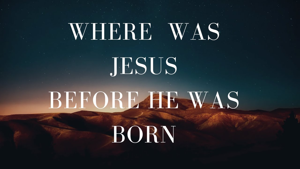 Where was Jesus before he was Born ? - YouTube