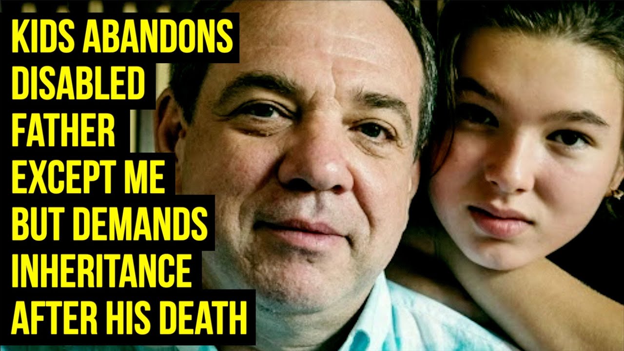 Kids Abandons Disabled Father Except ME But Demands Inheritance After ...