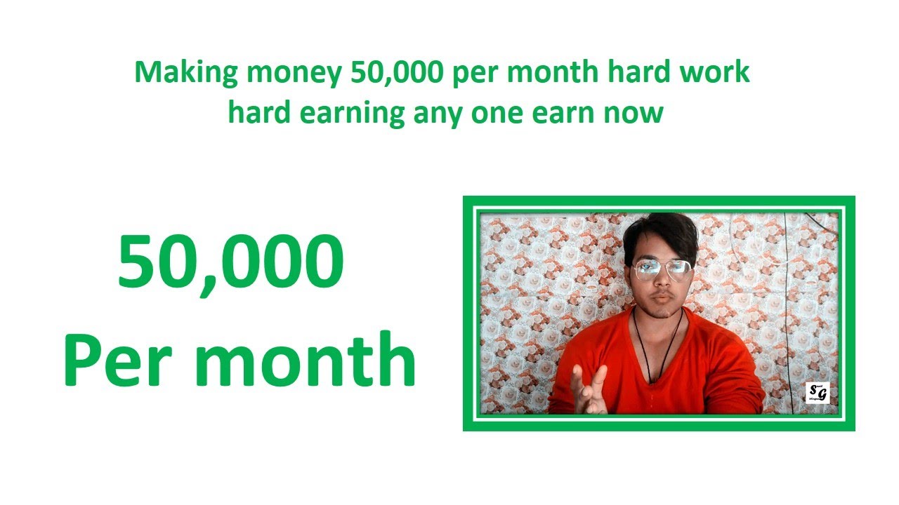 Making money 50,000 per month hard work hard earning any one earn now ...