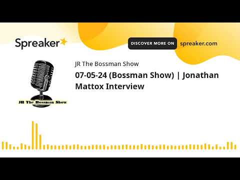 07-05-24 (Bossman Show) | Jonathan Mattox Interview (made with Spreaker ...