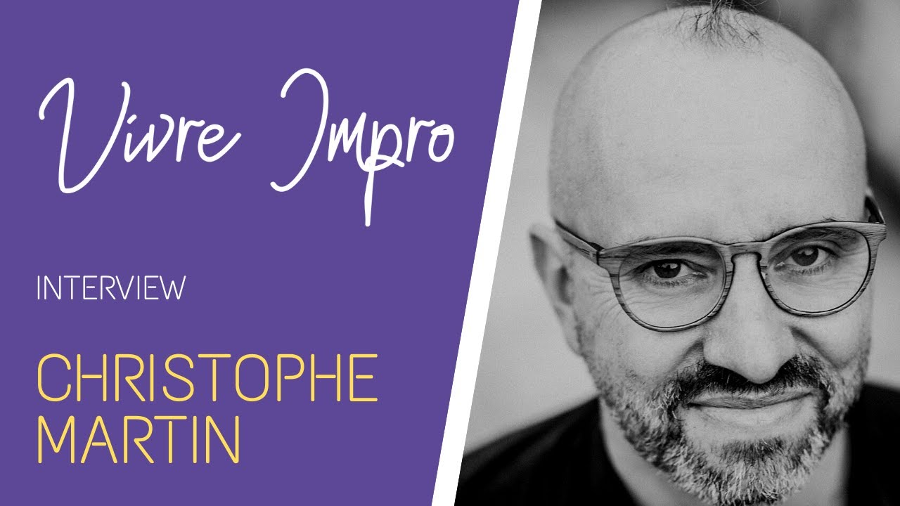 VIVRE IMPRO - INTERVIEW - CHRISTOPHE MARTIN - Et le développement de ...