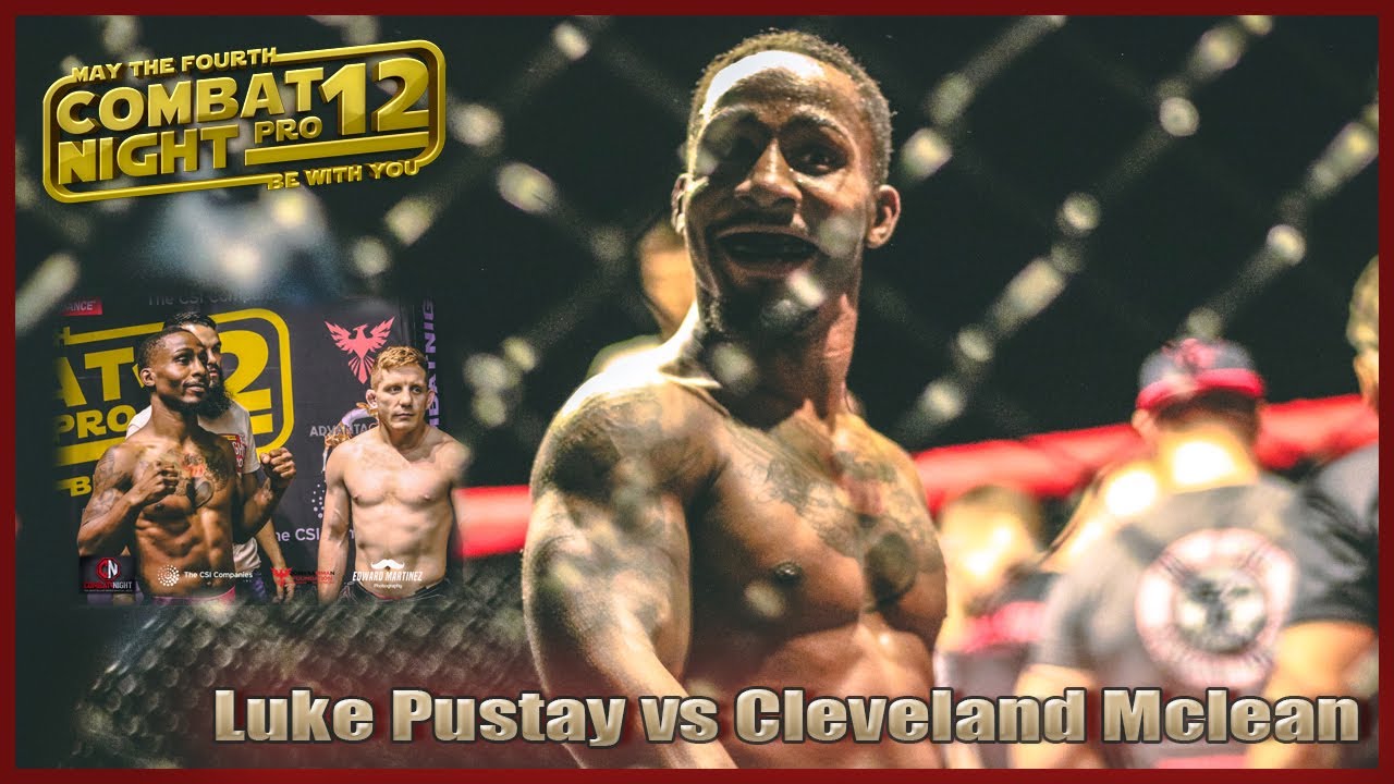 Combat Night Pro 12 Luke Pustay vs Cleveland Mclean - YouTube