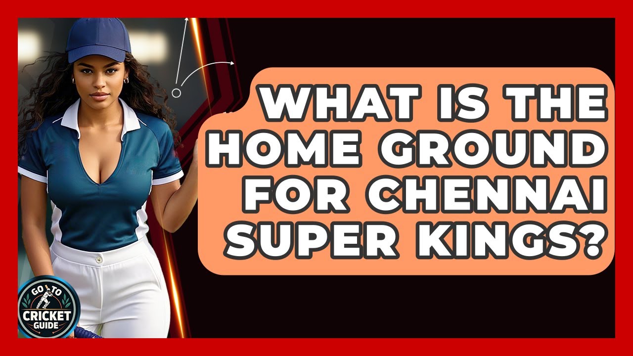 What Is The Home Ground For Chennai Super Kings? - Go-To Cricket Guide ...