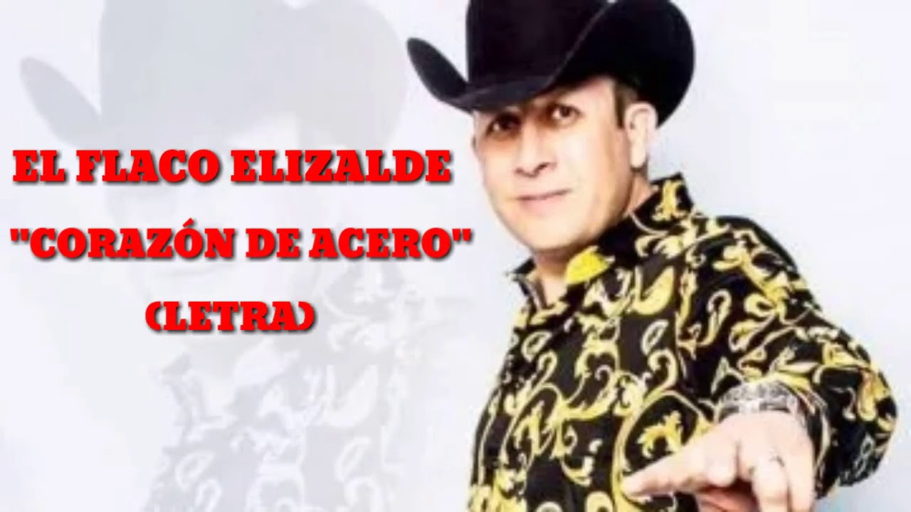 JESÚS "EL FLACO ELIZALDE" - CORAZÓN DE ACERO (LETRA) - YouTube Music