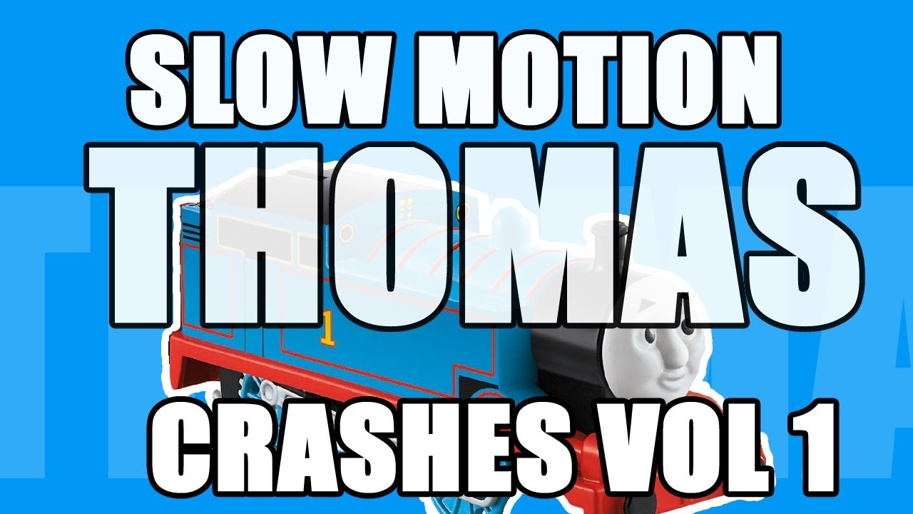 SLOW MOTION THOMAS THE TRAIN CRASHES VOL 1 - YouTube