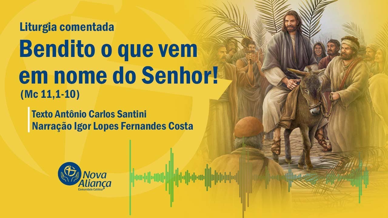 Bendito o que vem em nome do Senhor! (Mc 11,1-10) Liturgia comentada ...