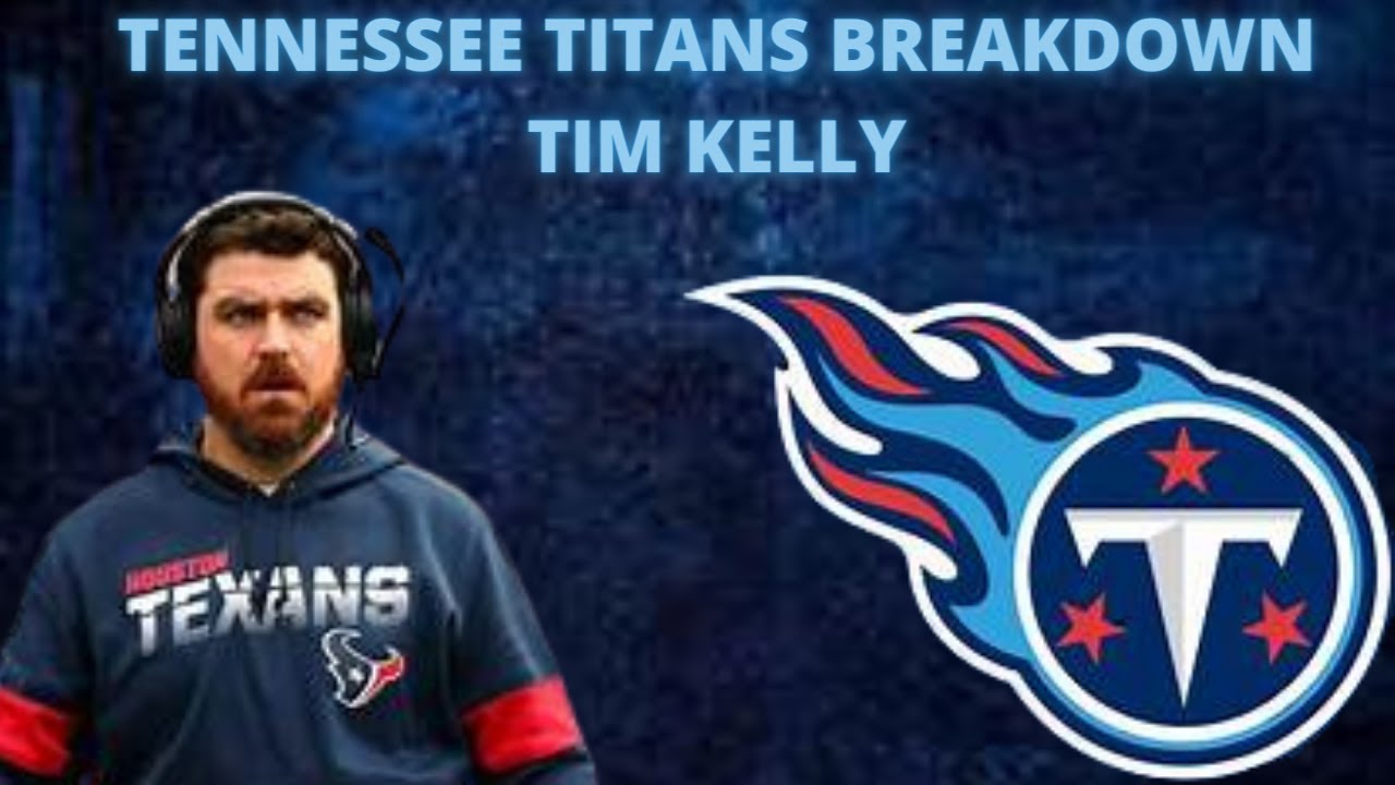 TENNESSEE TITANS BREAKDOWN - TIM KELLY - YouTube