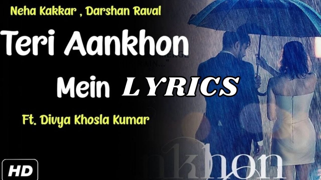 Teri Aankhon Mein Lyrics – Darshan Raval|Neha Kakkar| Divya K |Teri ...
