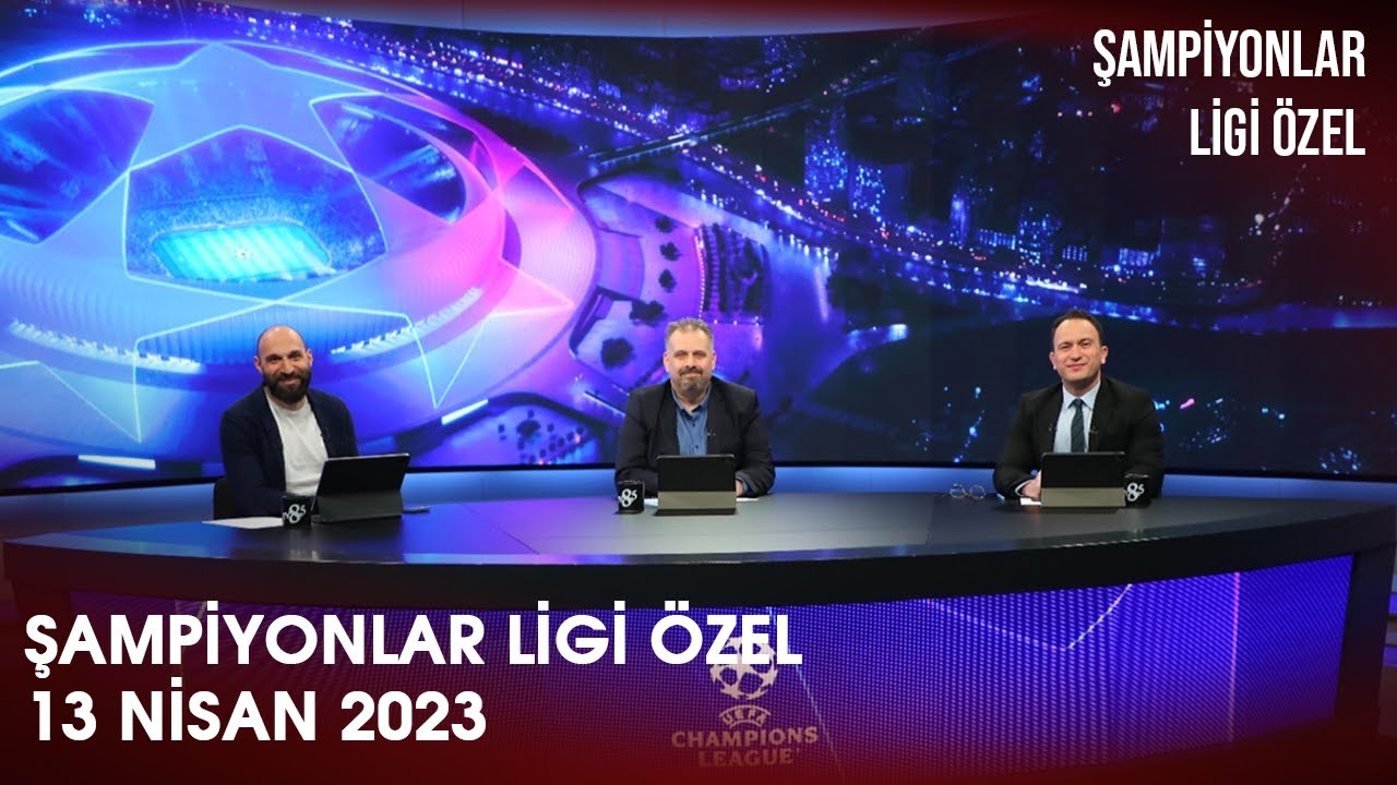 Şampiyonlar Ligi Özel | 13 Nisan 2023 | Müjdat Mustafa Muratoğlu ...