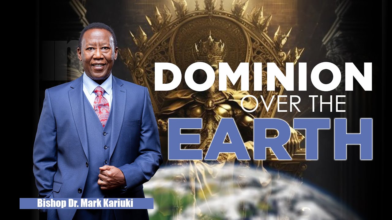 Dominion Over All the Earth || Bishop Dr. Mark Kariuki || February 25 ...