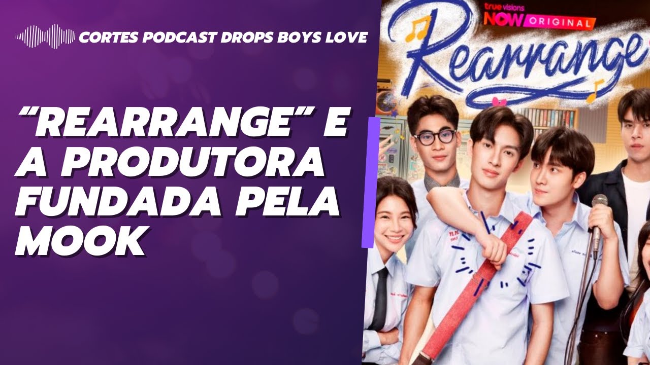 "REARRANGE" E A PRODUTORA FUNDADA PELA MOOK | CORTES PODCAST DROPS BOYS ...