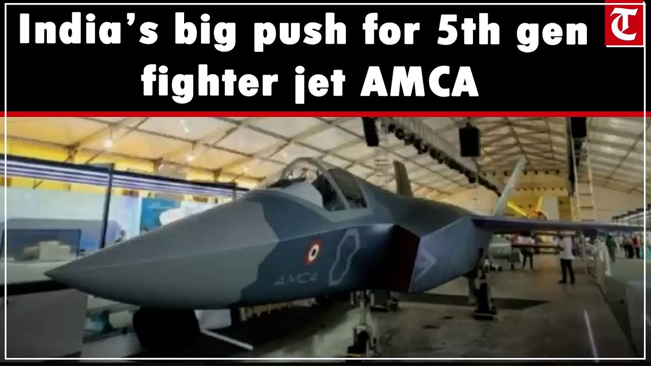 India’s big push for 5th gen fighter jet AMCA, Defence Ministry gears ...