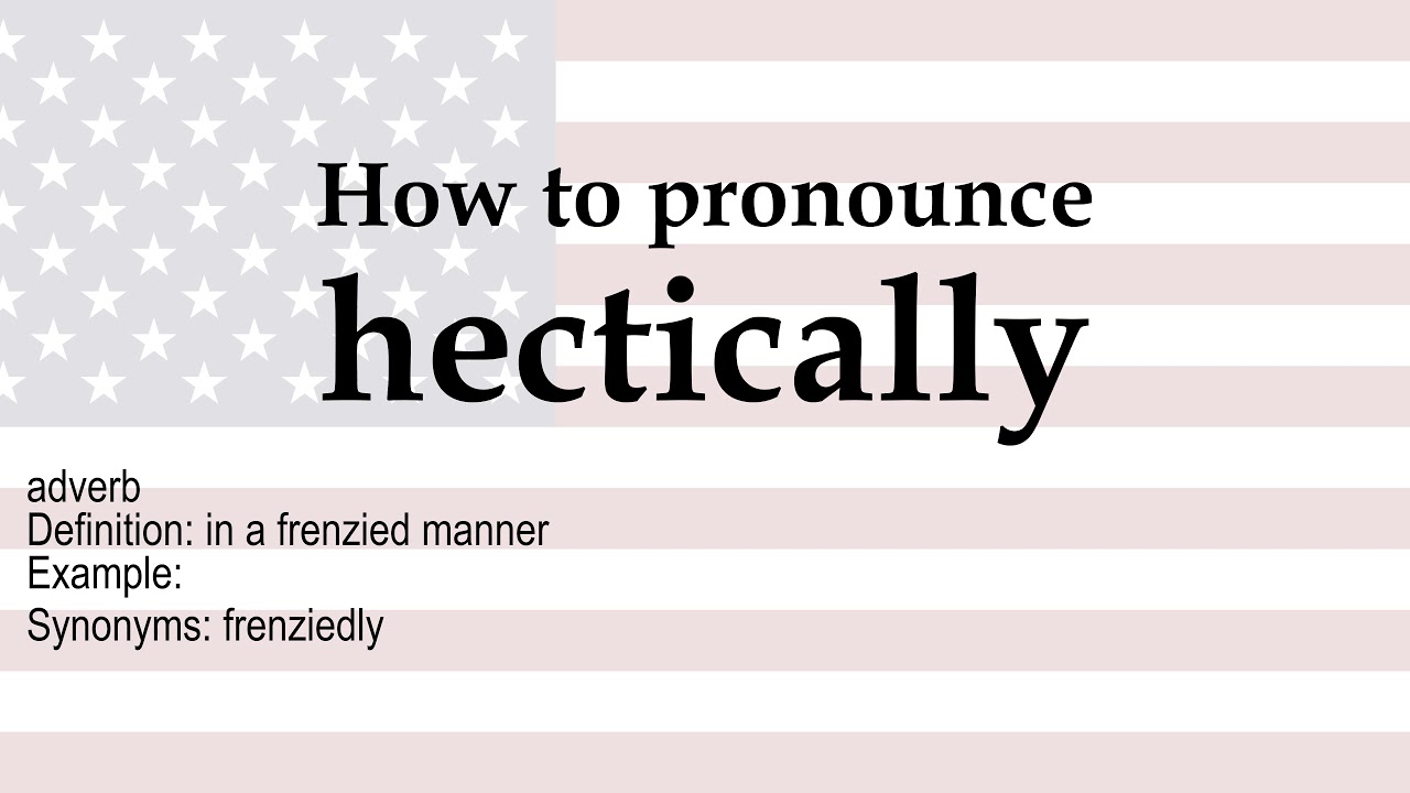 How to pronounce 'hectically' + meaning - YouTube