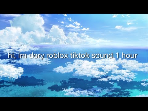 hi, i'm dory roblox tiktok sound 1 hour