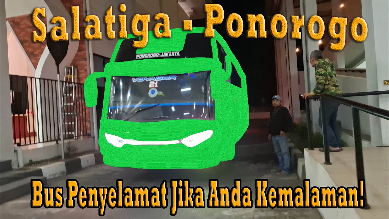 Salatiga - Ponorogo : Bus Penyelamat Jika Anda Kemalaman Di Salatiga ...