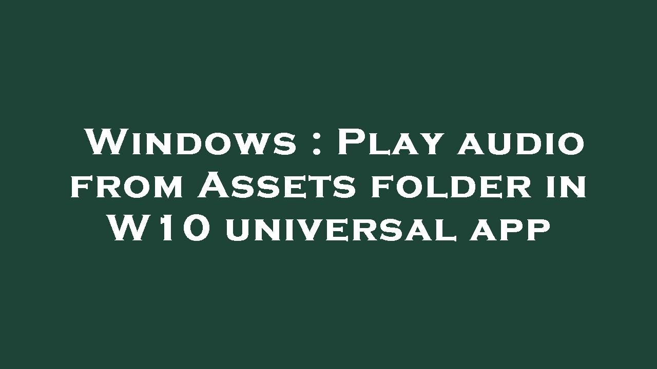 Windows : Play audio from Assets folder in W10 universal app - YouTube