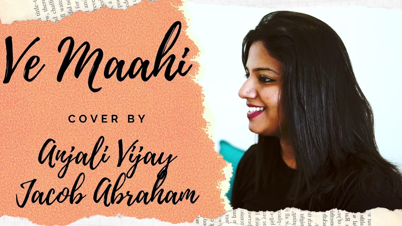 Ve Maahi (Cover) | Anjali Vijay | Jacob Abraham - YouTube