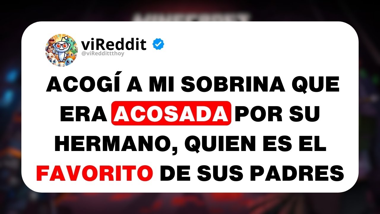 Acogí A Mi Sobrina Que Era Acosada Por Su Hermano Quien Es El Favorito